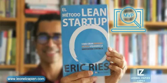 El Método Lean Startup & Producto Mínimo Viable (MVP) - Leonel Zapien Lopez